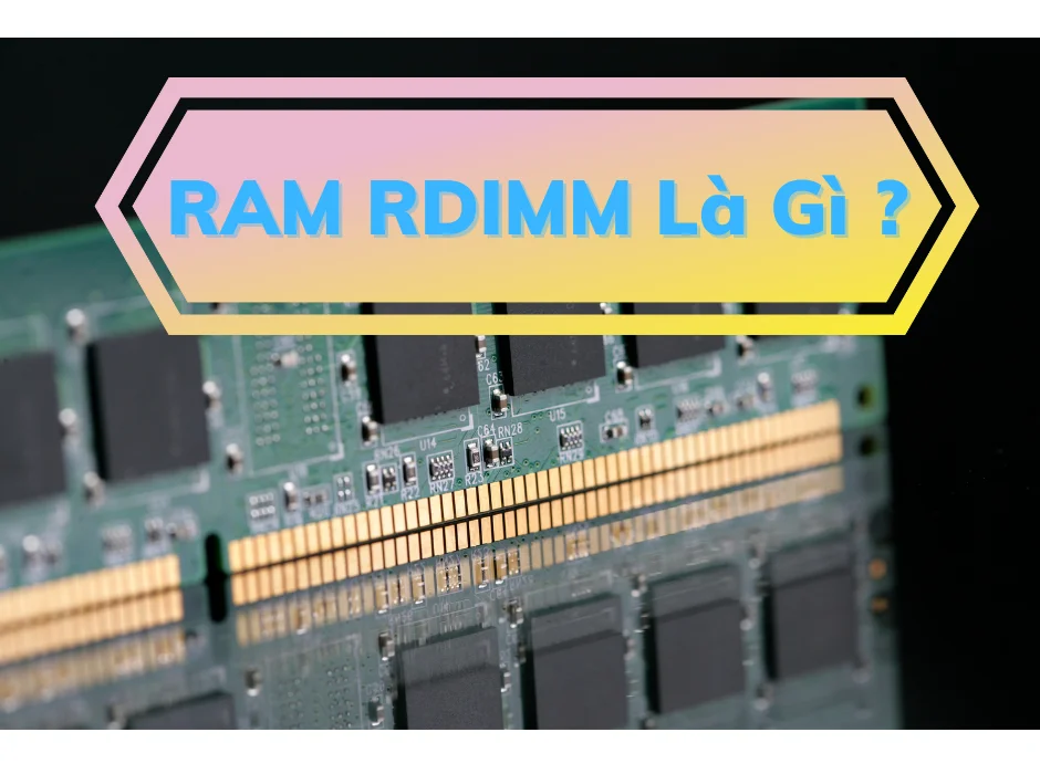 RAM RDIMM là gì ? - MÁY CHỦ VINA